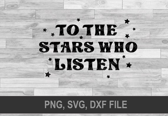 To the Stars Who Listen Svg a Court of Thorns and Roses Svg - Etsy