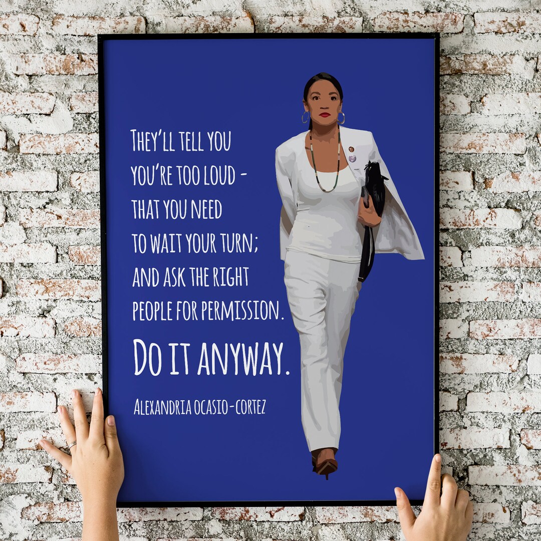 Do It Anyway | Alexandria Ocasio-cortez | AOC | Quotes | Sheroes ...