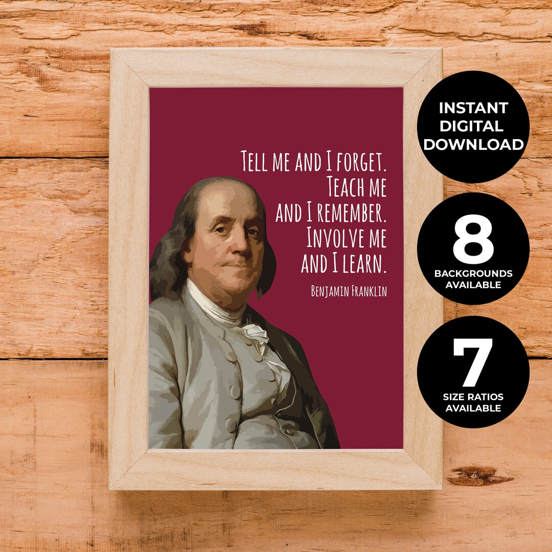 Benjamin Franklin Quote | Tell Me and I Forget | Inspiration ...