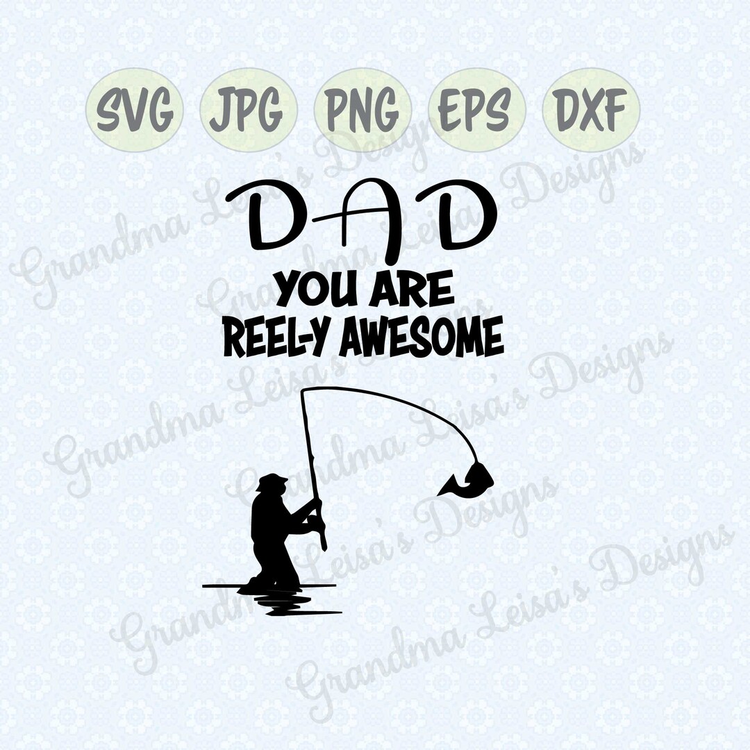 DAD, You Are Reel-y Awesome - Svg, Png, Jpg, Dxf, Eps, Cricut ...