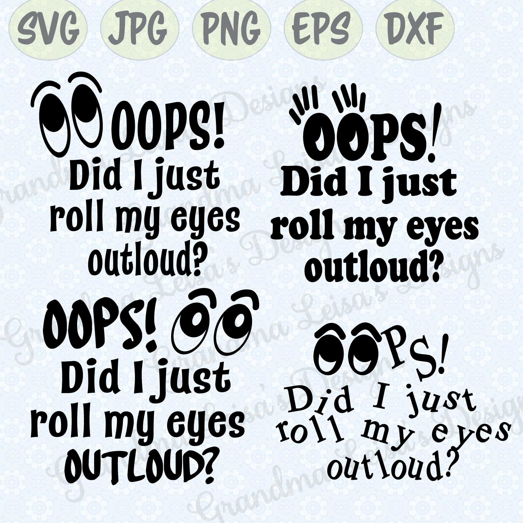 OOPS did I just roll my eyes outloud svg png jpg dxf eps | Etsy