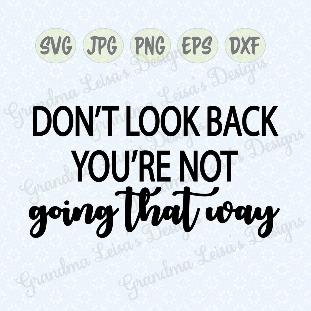 Don't Look Back, Svg, Png, Jpg, Dxf, Eps, Cricut, Silhouette Studio ...