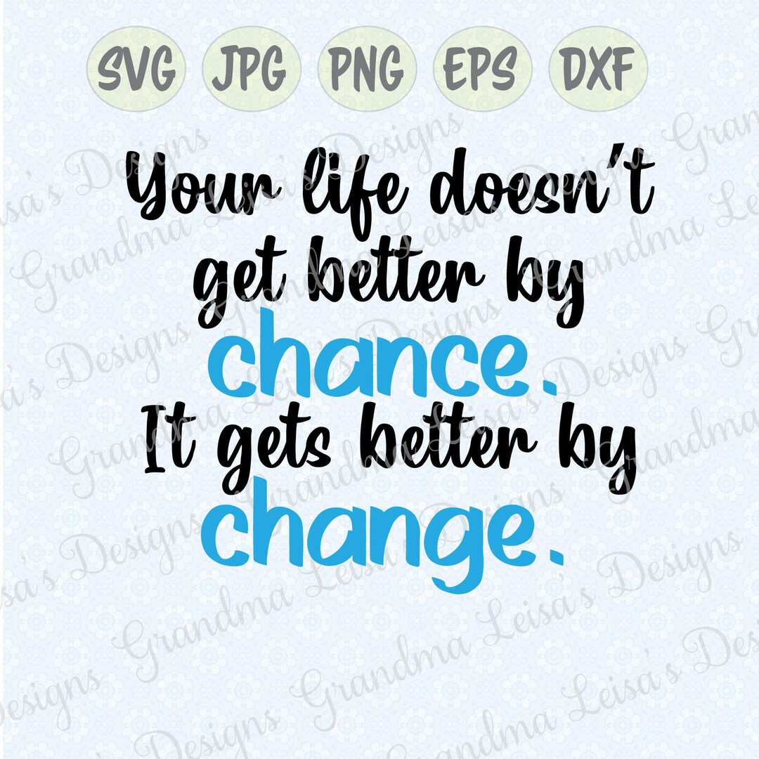 Life Gets Gets Better by Change, Svg, Png, Jpg, Dxf, Eps, Cricut ...
