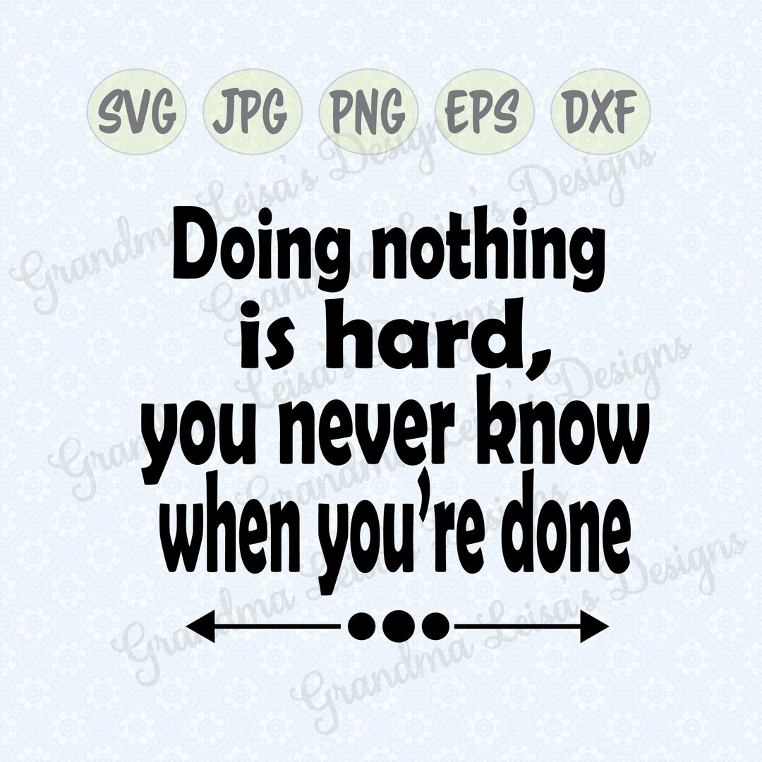 Doing Nothing is Hard.... - Svg, Png, Jpg, Dxf Eps Cricut Silhouette ...