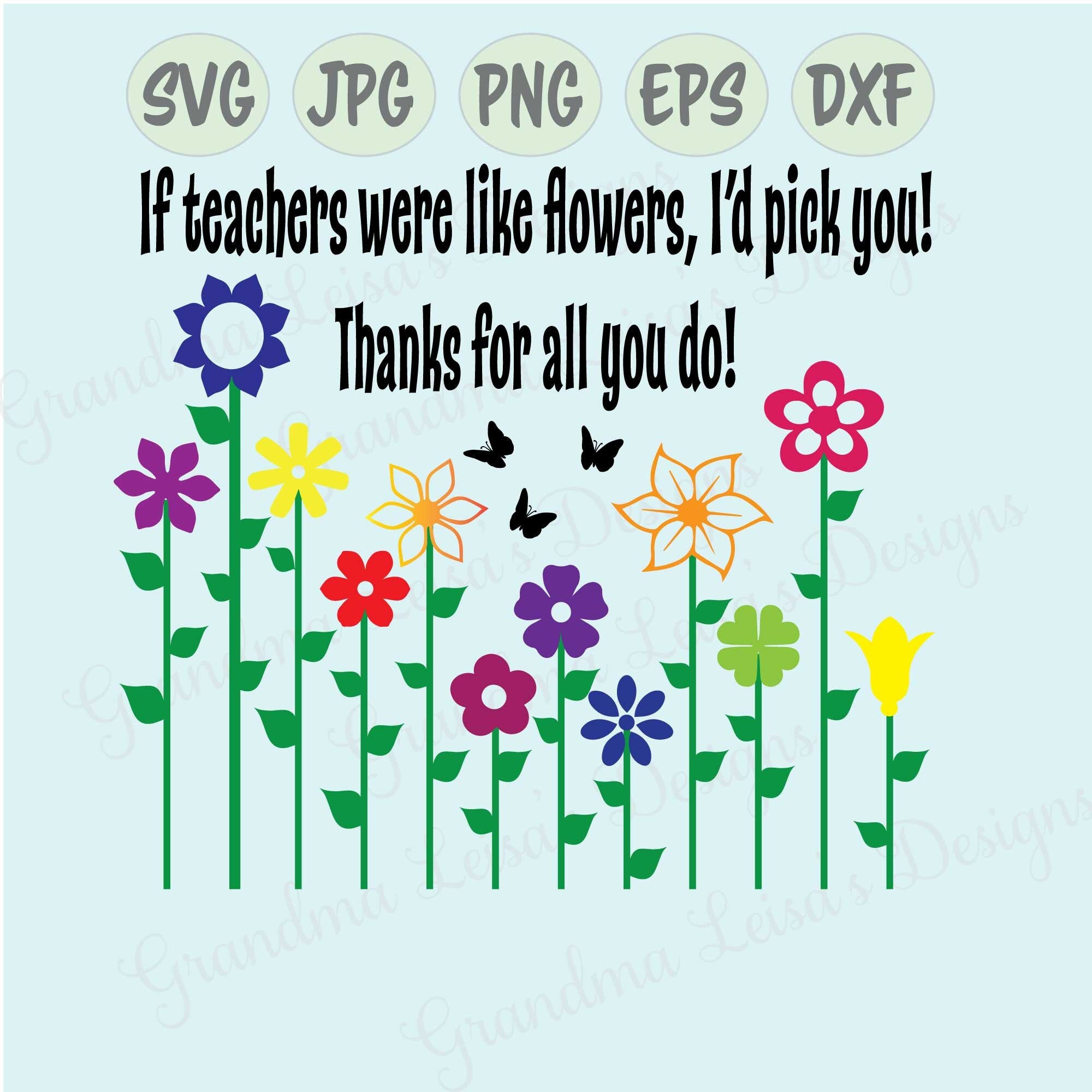 If Teachers Were Like Flowers.. Svg Png Jpg Dxf Eps | Etsy