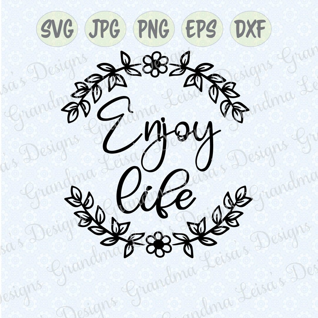Enjoy Life, Svg, Png, Jpg, Dxf, Eps, Cricut, Silhouette Studio, Cut ...