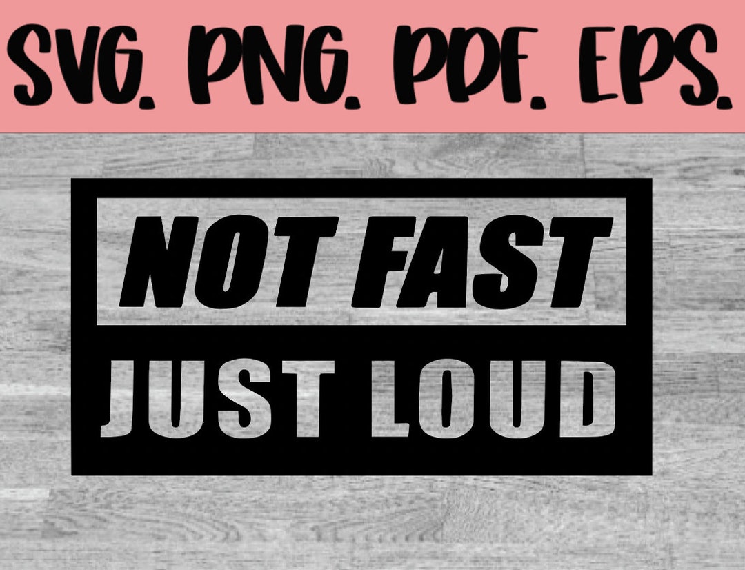 Not Fast Just Loud SVG Sticker File! - Etsy