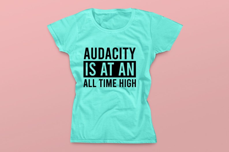 Audacity is at an All Time High SVG - Etsy