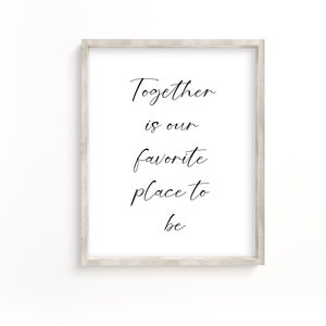 Together is Our Favorite Place to Be. Home Quotes, Modern Home Decor ...