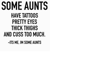 Some Aunts Have Tattoos Svg - Etsy