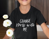 Change Starts With Me Kids Shirt Be the Change Kids Shirt | Etsy