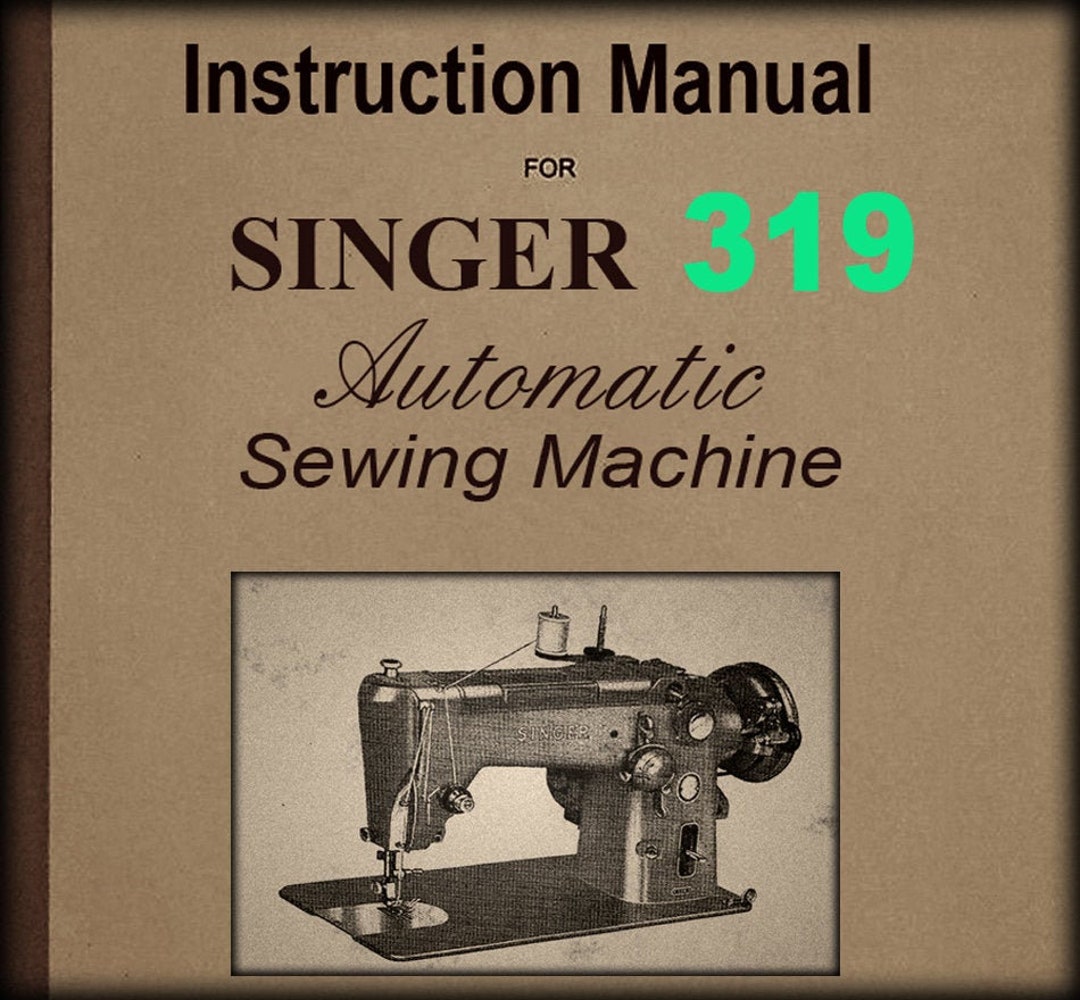 Singer 319 _automatic_swing Needle _INSTRUCTION MANUAL _PDF Format ...