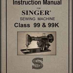 Singer _class 99 & 99K _sewing Machine _instruction Manual _PDF Format ...