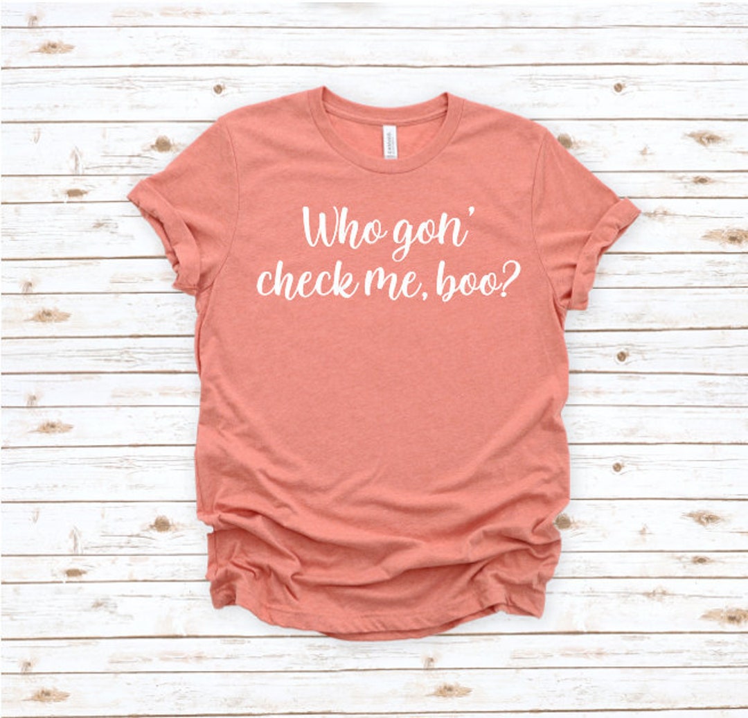 Who Gon' Check Me, Boo? T-shirt | RHOA | Real Housewives of Atlanta ...