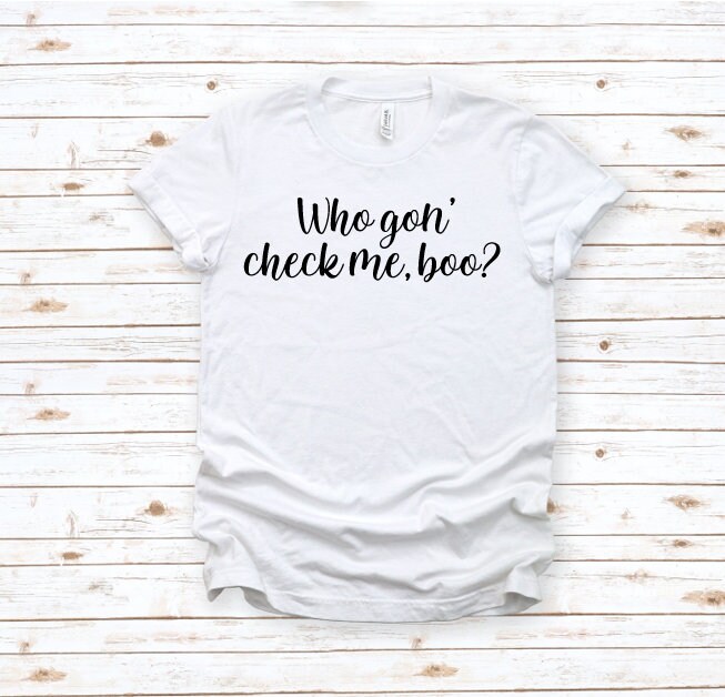 Who Gon' Check Me, Boo? T-shirt | RHOA | Real Housewives of Atlanta ...