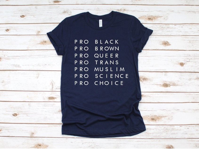 Pro Black, Pro Brown, Pro Queer, Pro Trans, Pro Muslim, Pro Science ...