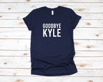 Goodbye Kyle Shirt - Etsy