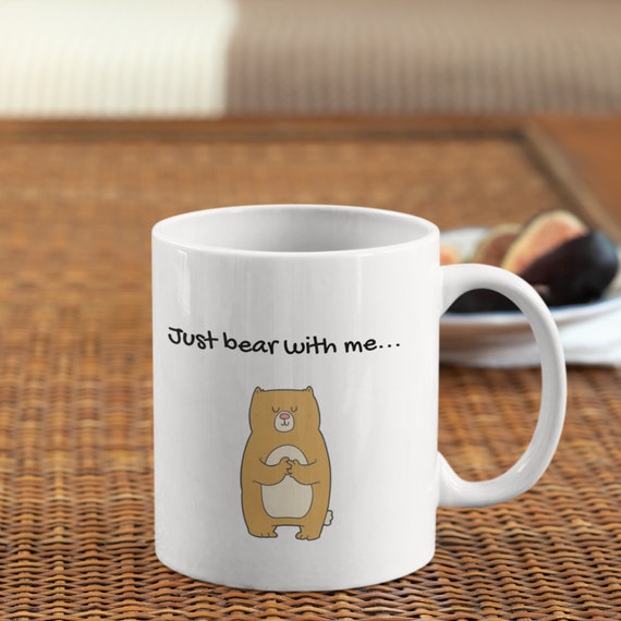 Just Bear With Me Pun Mug Bear Gift Bear Coffee Mug Bear - Etsy