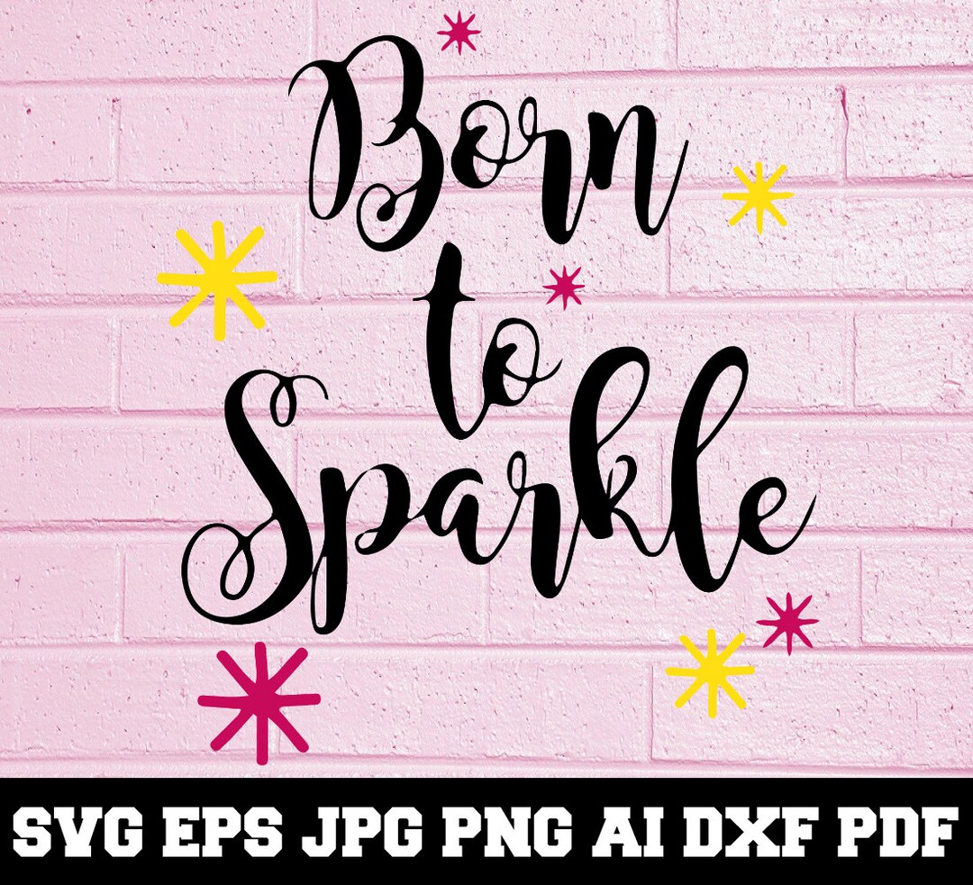 Born to Sparkle SVG - Born to Sparkle Silhouette - SVG Cut Files - Born ...