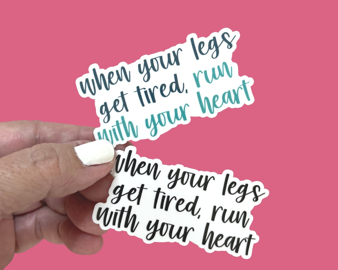 Running Motivation Sticker - When Your Legs Get Tired Run With Your ...