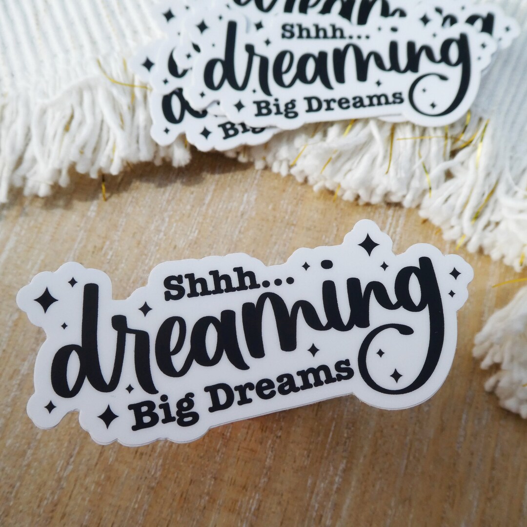 Shhh... Dreaming Big Dreams 3” Vinyl Sticker Positive Affirmation ...