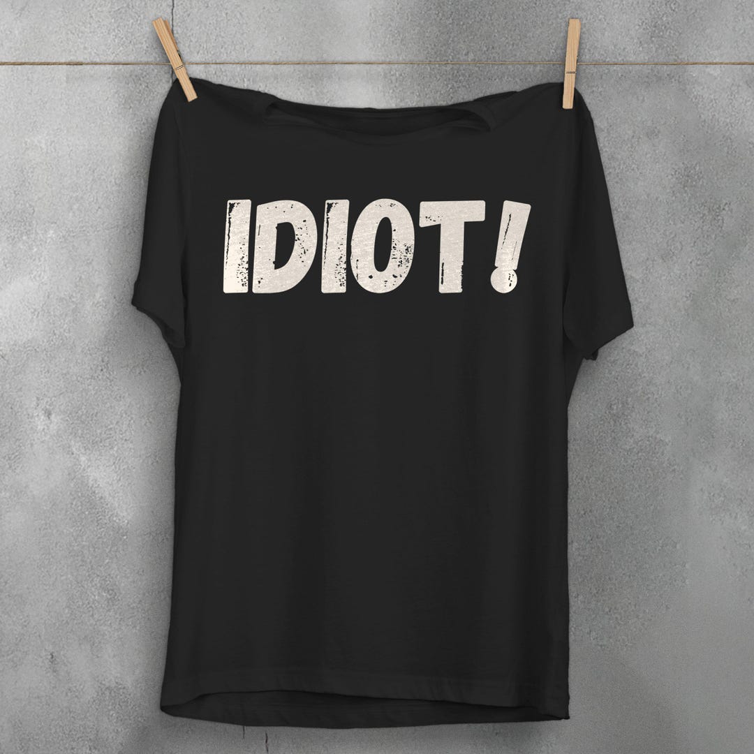 Edgy IDIOT! T-shirt - Gothic Sarcastic Tee, Dark Humor Graphic Shirt ...