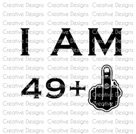I Am 49 Plus One SVG File PNG File Digital File Birthday - Etsy