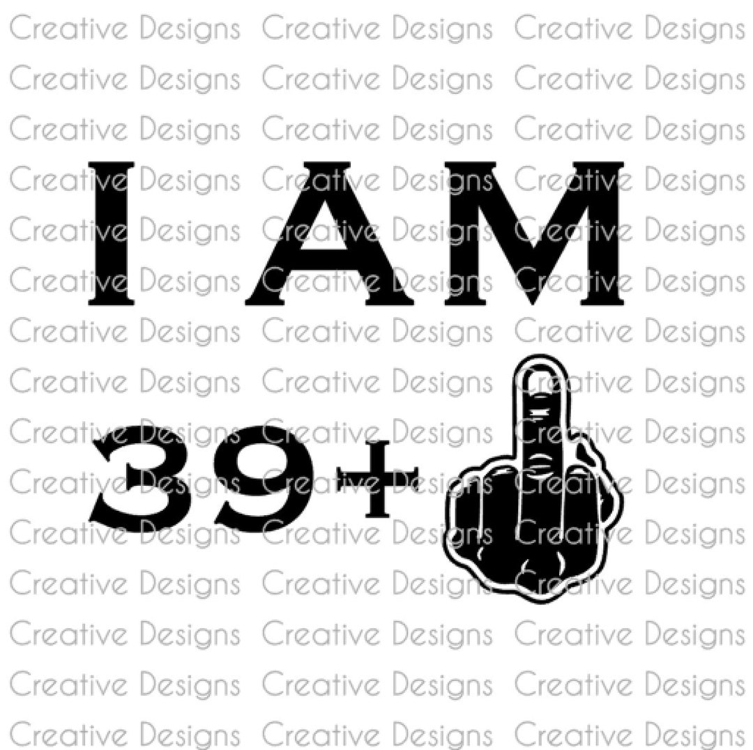 40th Birthday Saying, I Am 39 Plus One, SVG File, PNG File, Digital ...