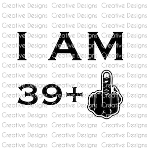 40th Birthday Saying, I Am 39 Plus One, SVG File, PNG File, Digital ...