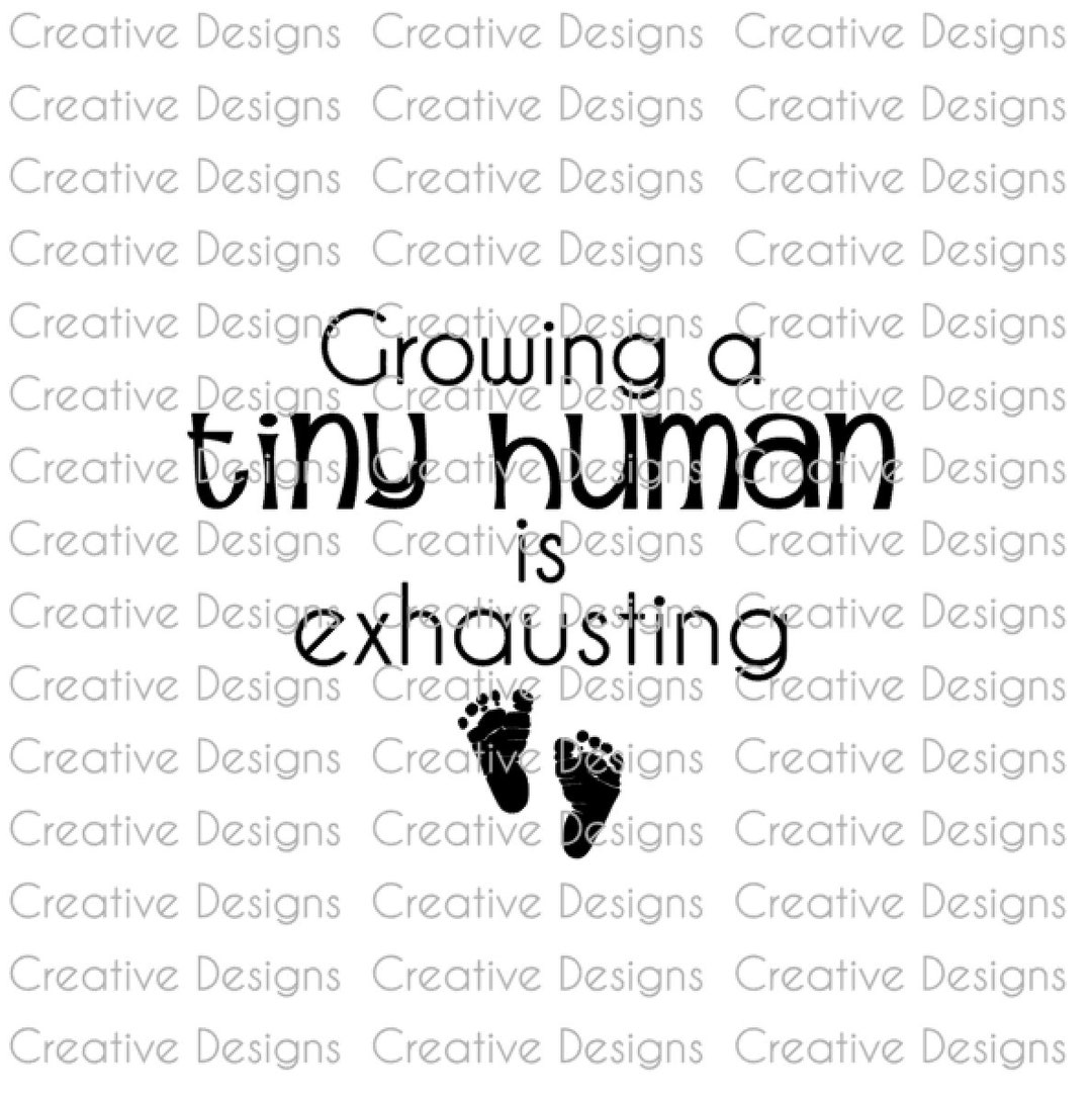 Growing a Tiny Human is Exhausting, SVG File, PNG File, Digital File ...