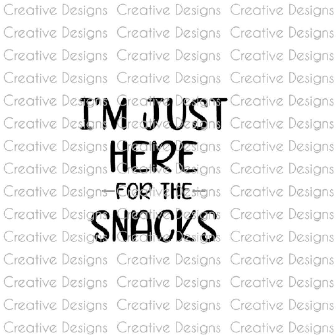 I'm Just Here for the Snacks, SVG File, PNG File, Digital File, Funny ...