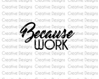 Because Work SVG File PNG File Digital File Wine Glass - Etsy