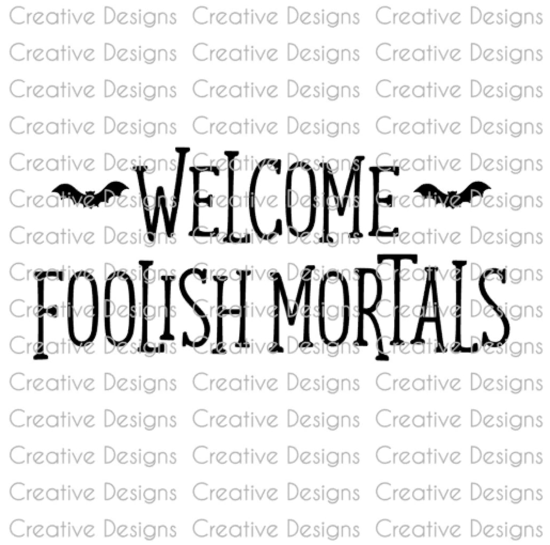 Welcome Foolish Mortals, SVG File, PNG File, Digital File, Halloween ...