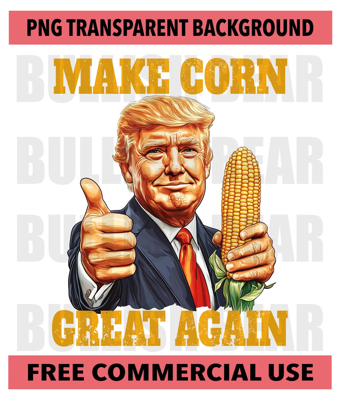 Trump Corn on the Cob PNG, Make Corn Great Again Design, Political ...