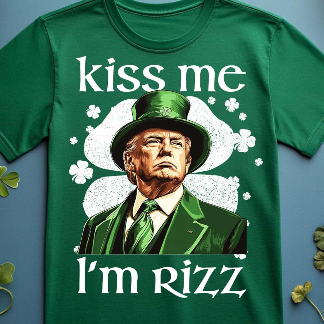 Funny Trump St Patrick's Day Kiss Me I'm Rizz PNG, Gen Z Slang Rizz ...