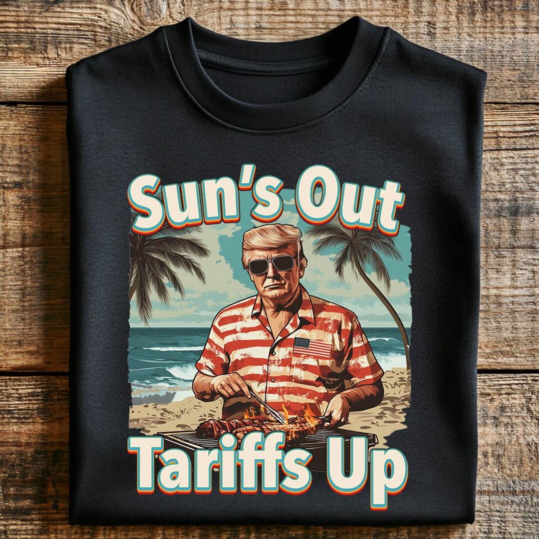Funny Trump Summer and Tariff PNG, Sun's Out Tariffs up Digital ...