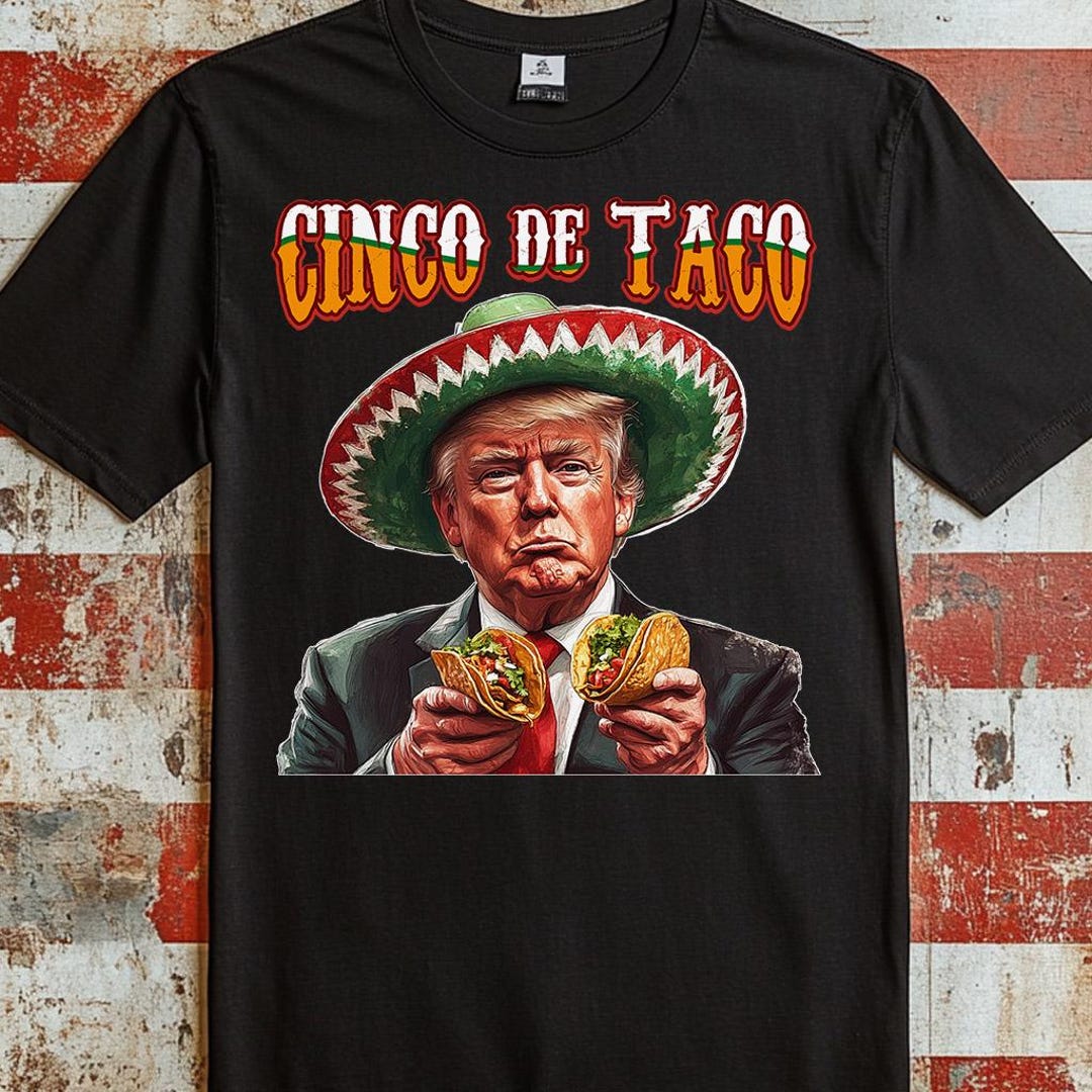 Funny Donald Trump Cinco De Taco PNG, President Trump Cinco De Mayo PNG ...