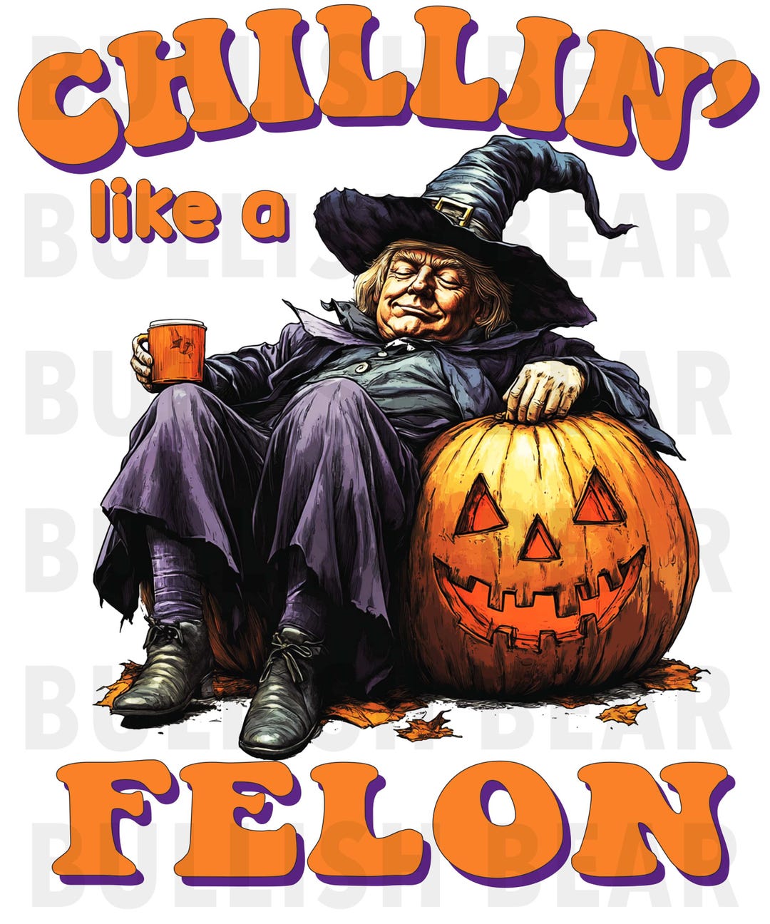 Chillin Like A Felon Trump Witch PNG Transparent Background. Trump ...
