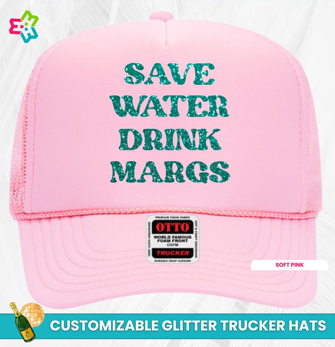 Trucker Hats, Save Water Drink Margs Glitter Trucker Hat, Night Party ...