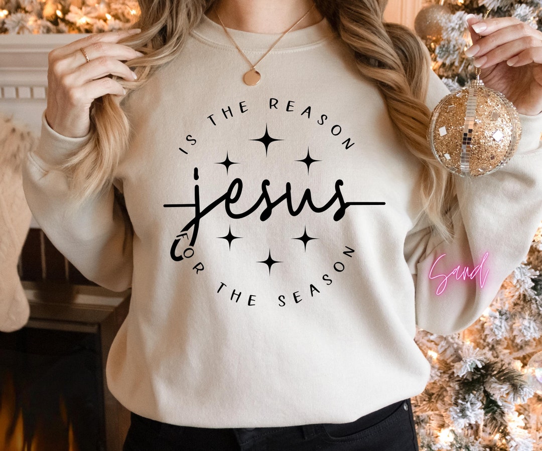 Jesus is the Reason for the Season Sweatshirt, Holiday Crewneck, Xmas ...