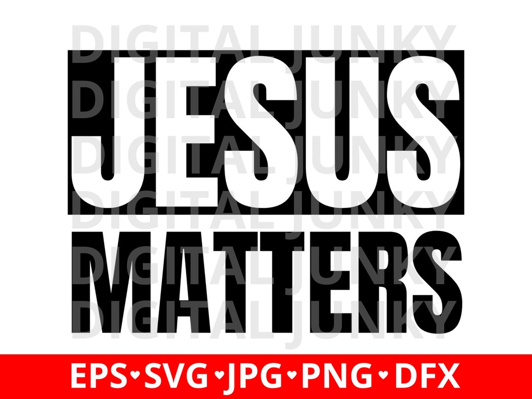 Jesus Matters SVG, Jesus Matters, Jesus Svg, Christian Svg, Jesus ...