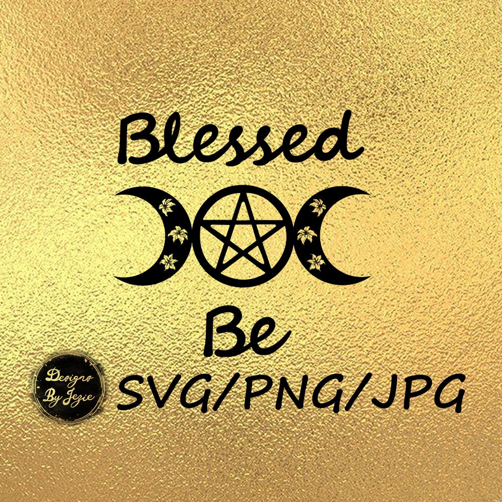 Cut Files/clipart SVG/PNG/JPG Pagan Wiccan Blessed Be, Triple Moon ...