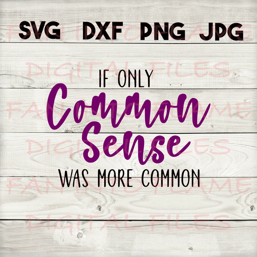 Common Sense SVG, DXF, Png, Jpg, Digital Download, Silhouette, Cricut ...
