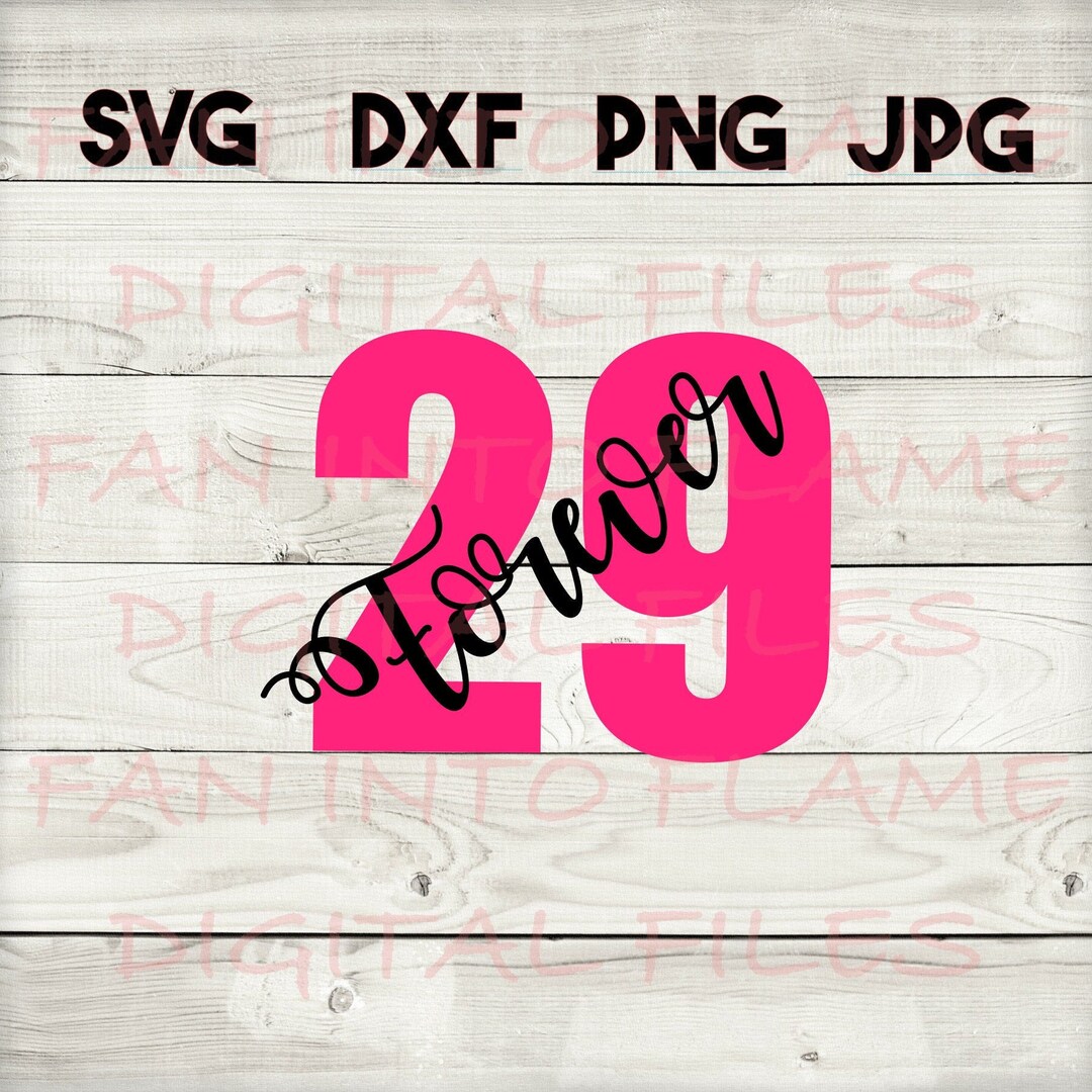 Forever 29 SVG, DXF, Png, Jpg, Digital Download, Silhouette, Cricut ...