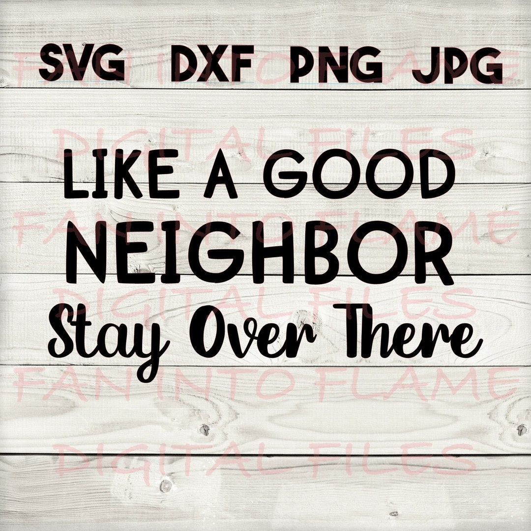 Like a Good Neighbor SVG, DXF, Png, Jpg, Digital Download, Silhouette ...