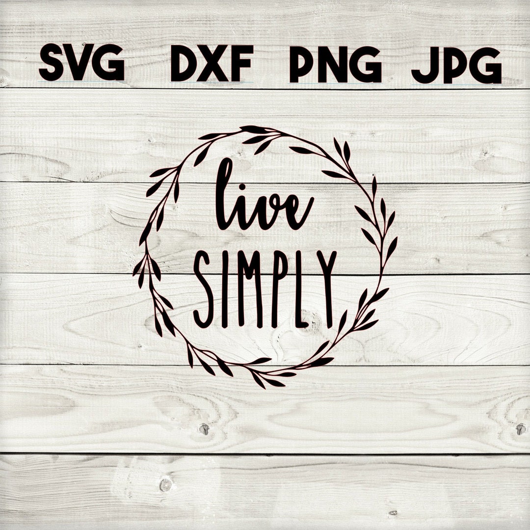 Live Simply SVG, DXF, Png, Jpg, Digital Download, Silhouette, Cricut - Etsy