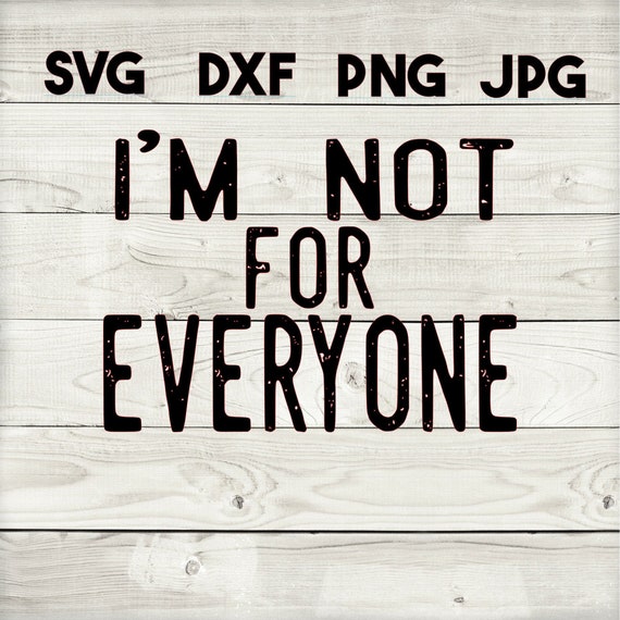 I'm Not for Everyone SVG DXF Png Jpg Digital Download - Etsy
