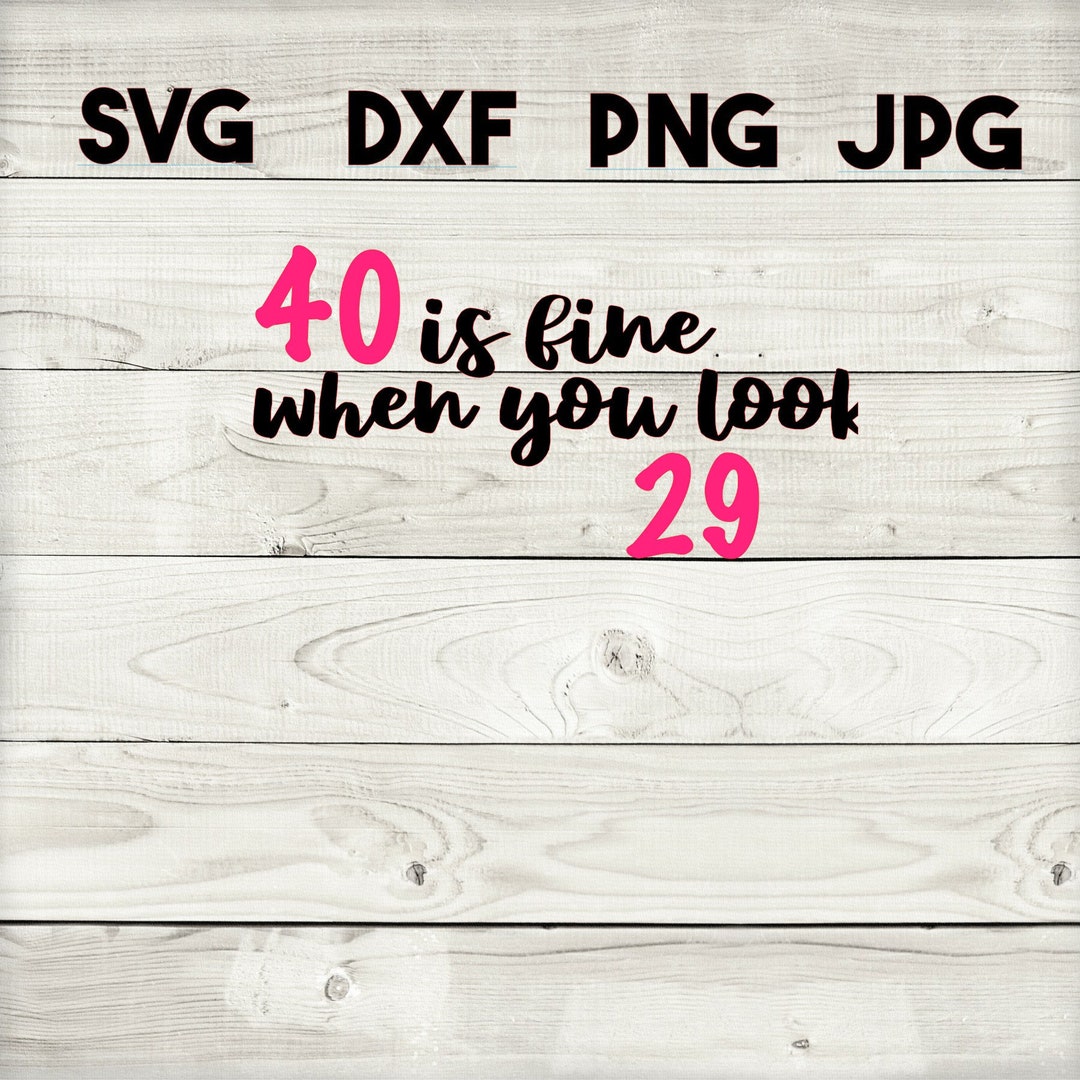 40 is Fine SVG, DXF, Png, Jpg, Digital Download, Silhouette, Cricut - Etsy