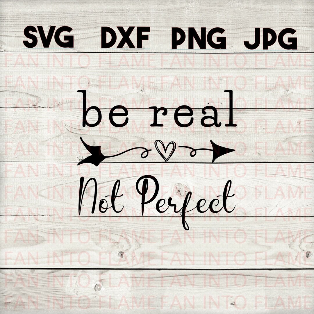 Be Real SVG, DXF, Png, Jpg, Digital Download, Silhouette, Cricut ...