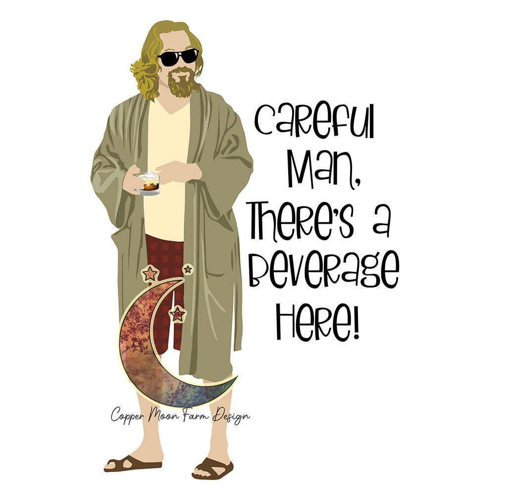 The Big Lebowski Careful Man There's a Beverage Here | Etsy The Big Lebowski Careful Man There's a Beverage Here | Etsy